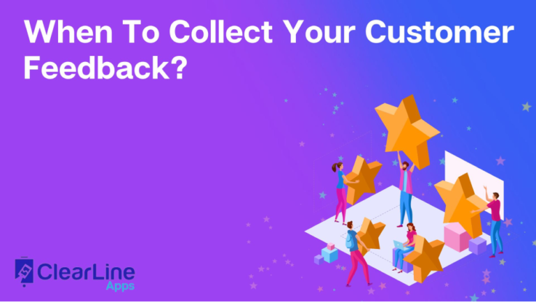 When To Collect Your Customer Feedback? | ClearLine